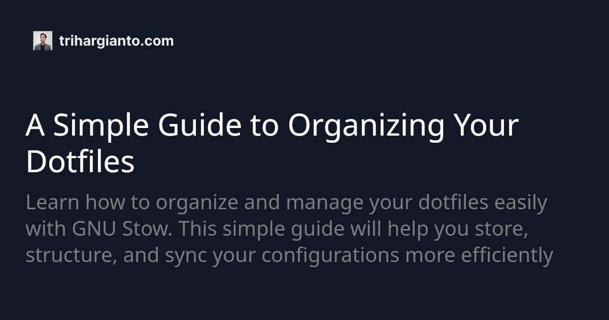 A Simple Guide to Organizing Your Dotfiles | Tri Hargianto