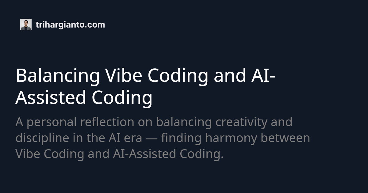 Balancing Vibe Coding and AI-Assisted Coding | Tri Hargianto