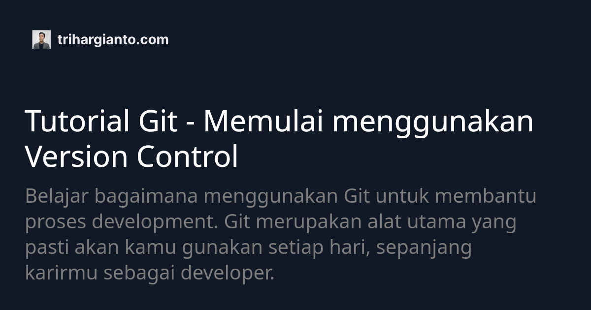 Tutorial Git - Memulai menggunakan Version Control | Tri Hargianto