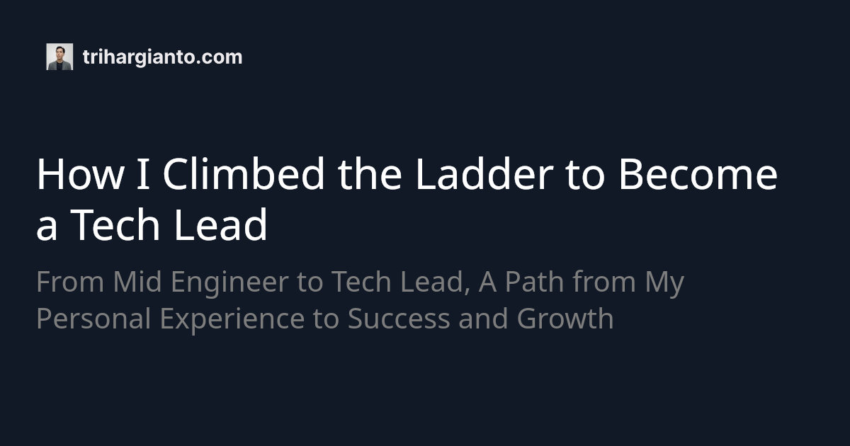 How I Climbed the Ladder to Become a Tech Lead | Tri Hargianto