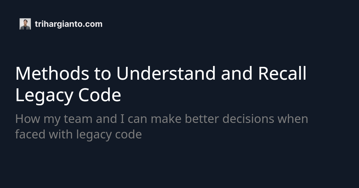 Methods to Understand and Recall Legacy Code | Tri Hargianto