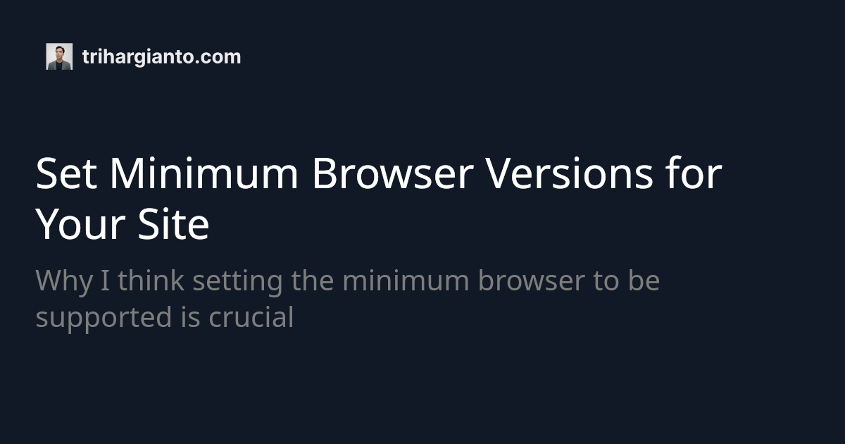 Set Minimum Browser Versions for Your Site | Tri Hargianto