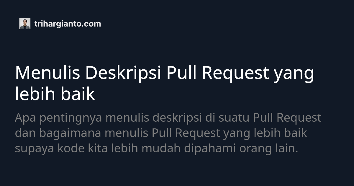 Menulis Deskripsi Pull Request yang lebih baik | Tri Hargianto Menulis Deskripsi Pull Request yang lebih baik | Tri Hargianto